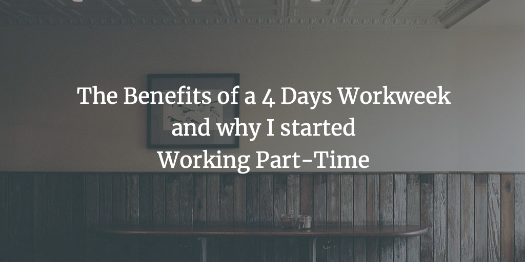 Why did I start Working Part-Time instead of Full-Time and the Benefits ...